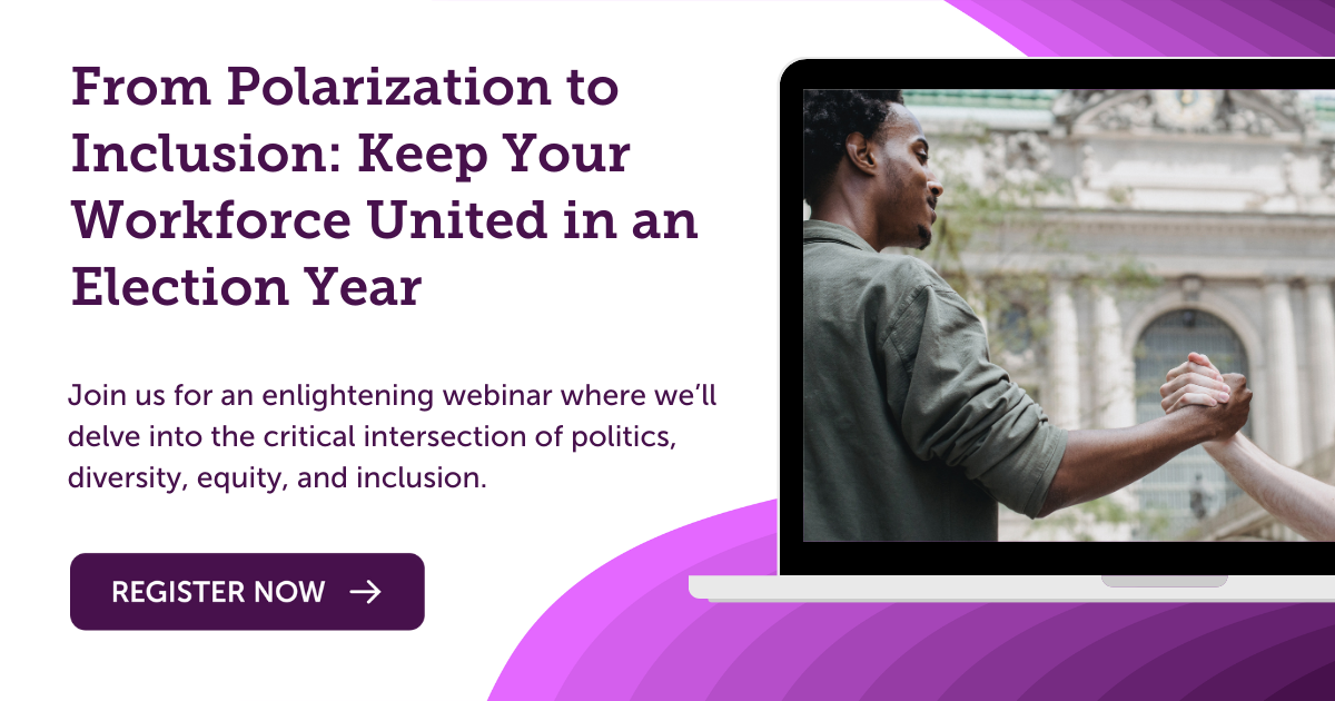 From Polarization to Inclusion: Keep Your Workforce United in an Election Year